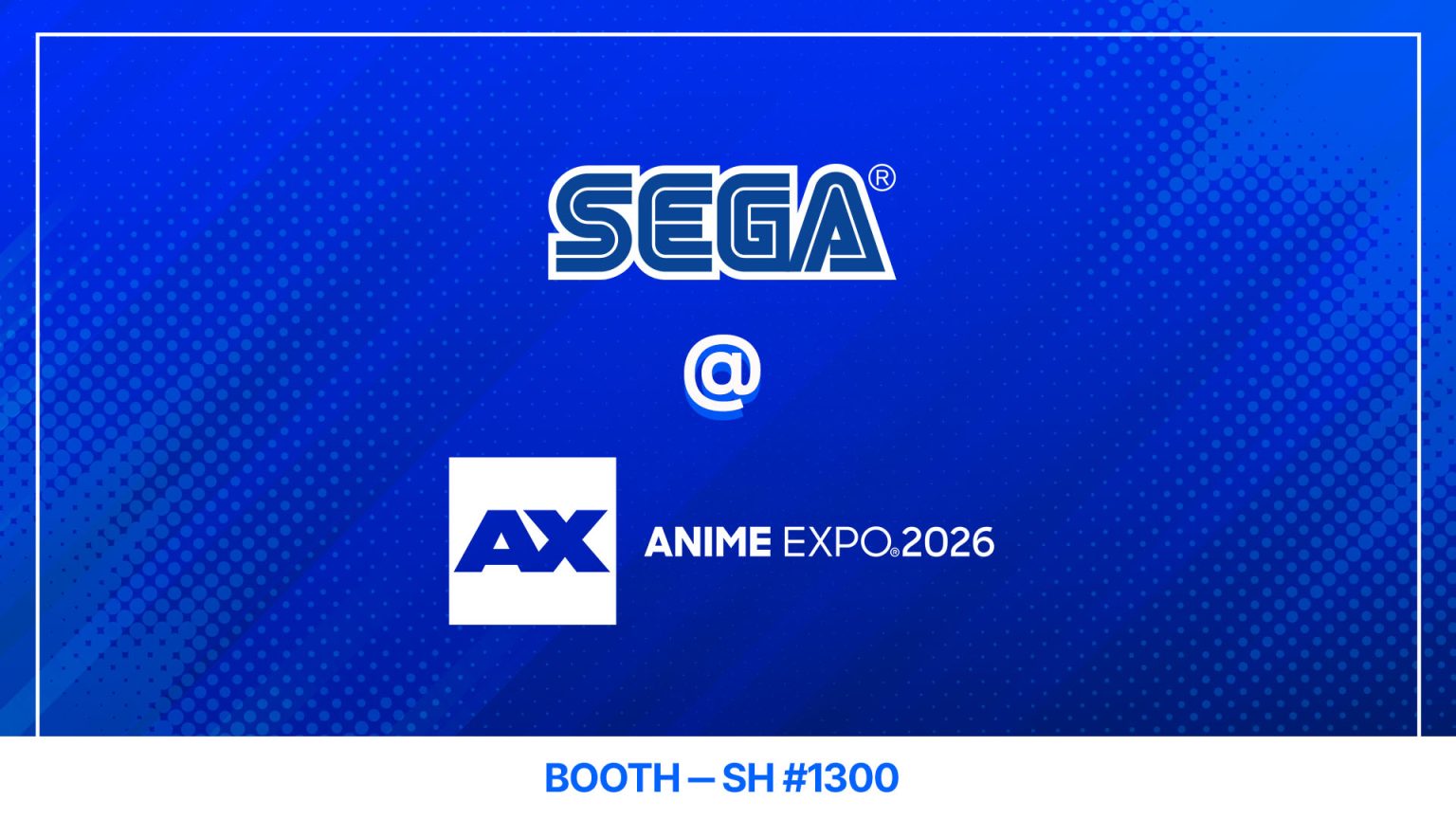 Join SEGA at Anime Expo 2026 for Panels, Performances, and More ...